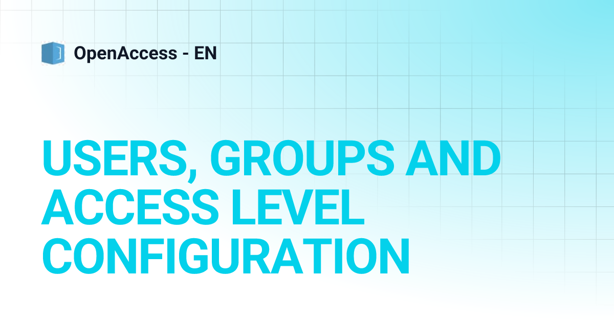 USERS, GROUPS AND ACCESS LEVEL CONFIGURATION | OpenAccess - EN