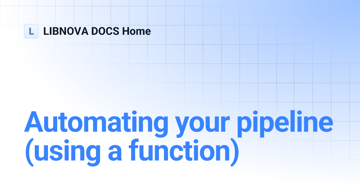 Automating your pipeline (using a function) | LIBNOVA DOCS Home