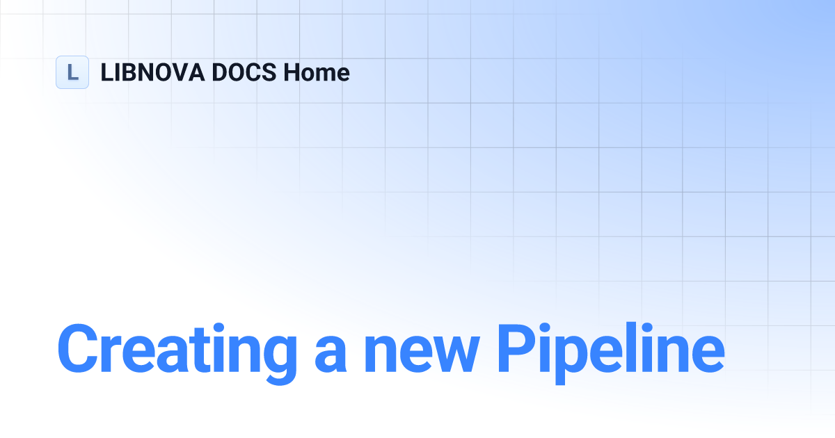 Creating a new Pipeline | LIBNOVA DOCS Home