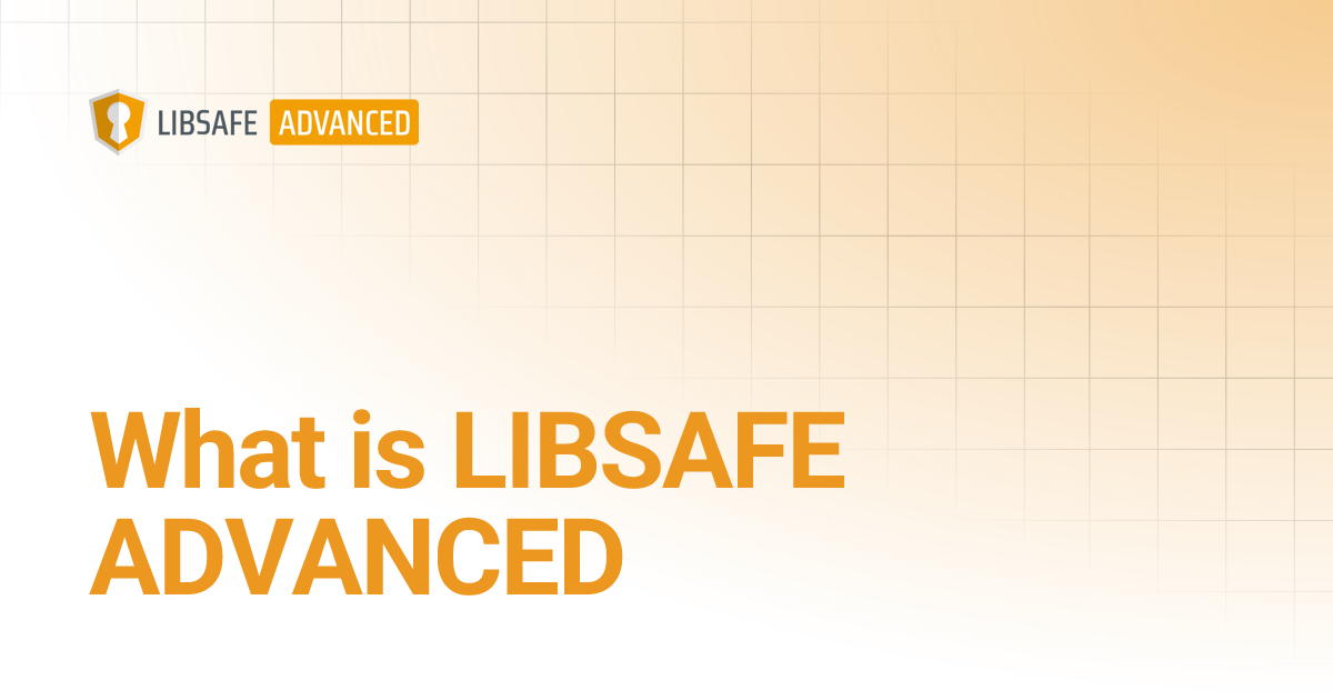 What is LIBSAFE ADVANCED | LIBSAFE Advanced Manual