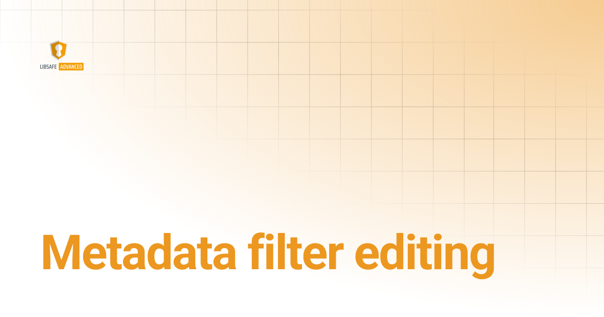 Metadata filter editing | LIBSAFE Advanced Pro - Preservation Administrator