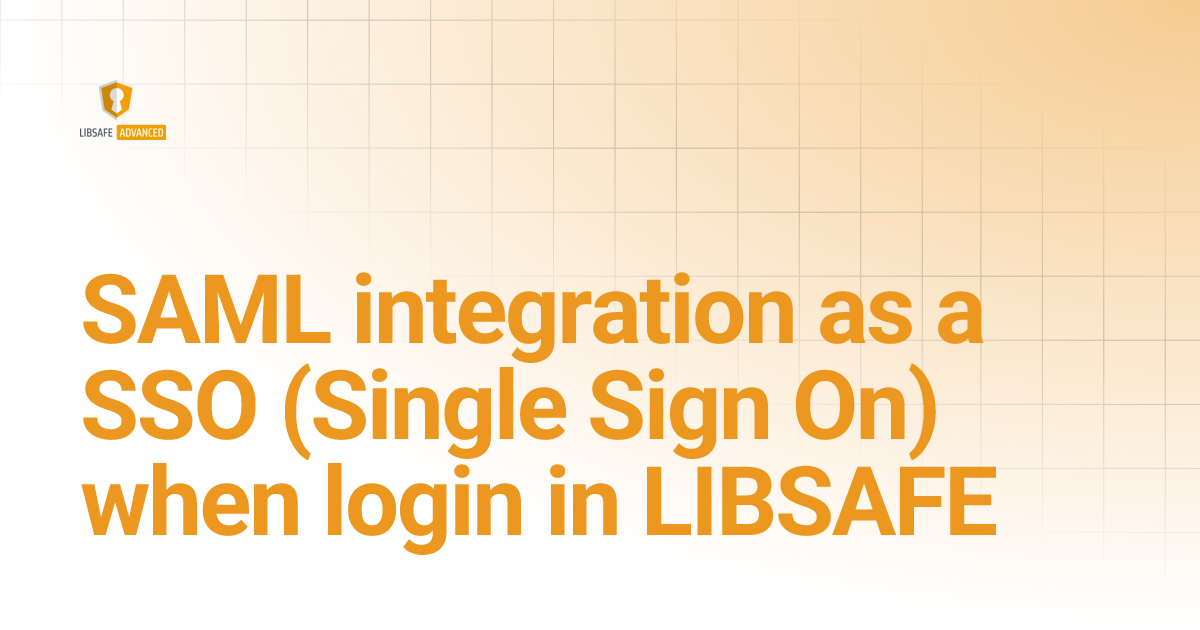 SAML integration as a SSO (Single Sign On) when login in LIBSAFE | LIBSAFE Advanced Pro - System ...